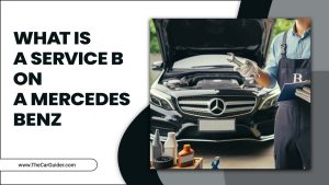 What Is A Service B On A Mercedes Benz? Explained