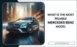 What Is The Most Reliable Mercedes Benz Model? Top 5 Models
