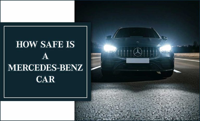 How Safe Is A Mercedes-Benz Car? Features Explained