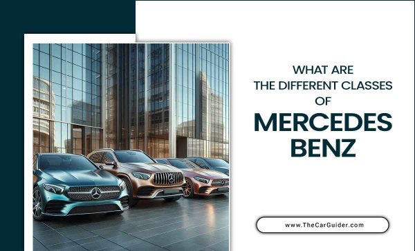 What Are The Different Classes Of Mercedes-Benz: Explained