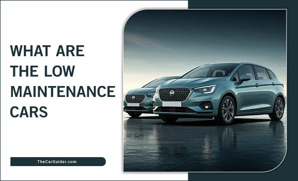 What Are The Low Maintenance Cars: Affordable 6 Choices