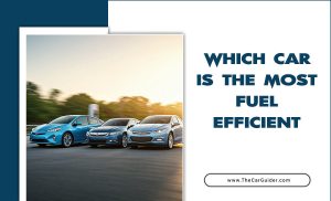 Which Car Is The Most Fuel-Efficient - Top 10 Car