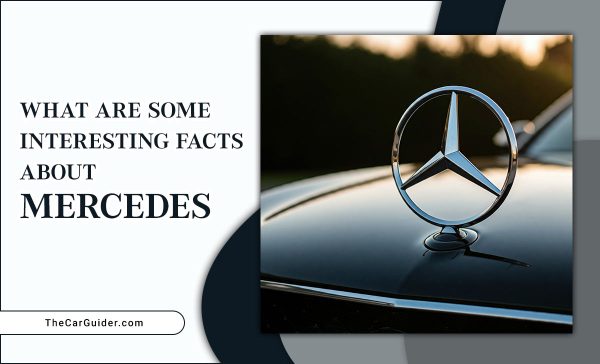 Interesting Facts About Mercedes Benz