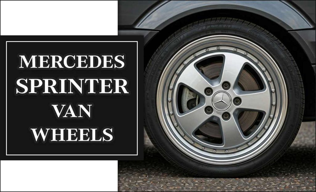 Mercedes Sprinter Van Wheels: Complete Guide To Buy